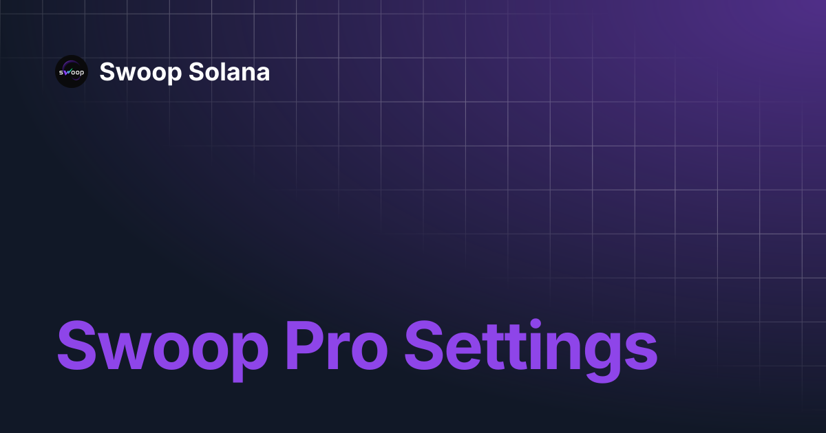 Swoop Pro Settings | Swoop Solana