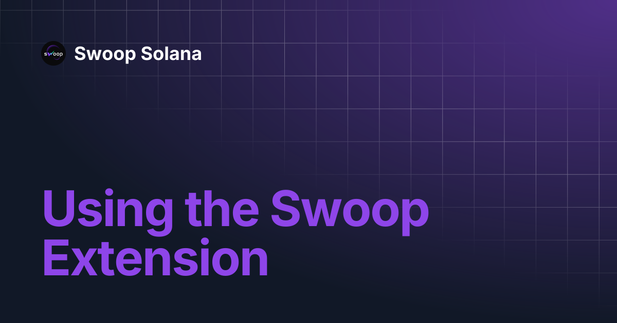 Using the Swoop Extension | Swoop Solana