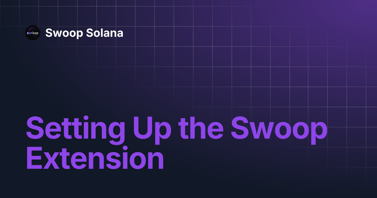 Setting Up the Swoop Extension | Swoop Solana